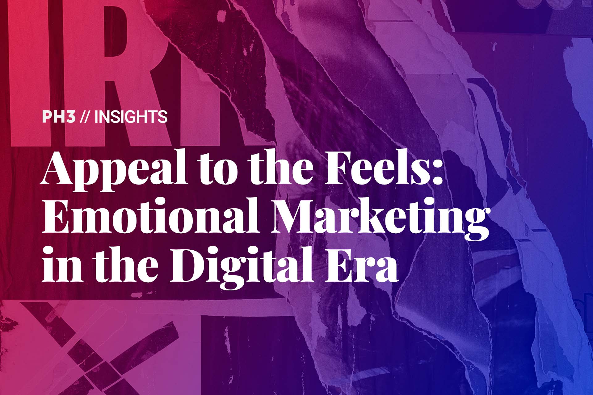 Appeal to the Feels: Emotional Marketing in the Digital Era - PH3 ...