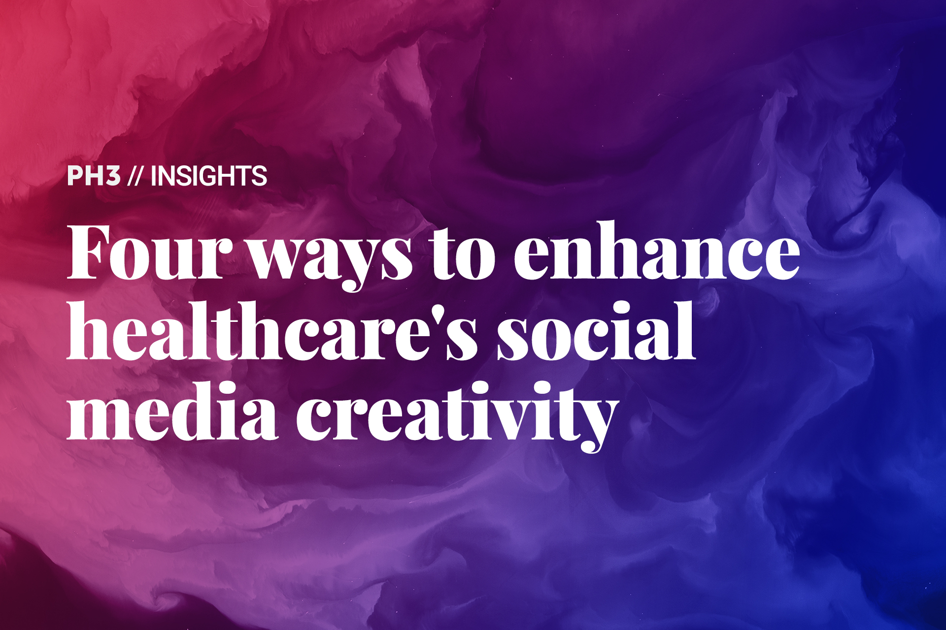 Four Ways to Enhance Healthcare's Social Media Creativity - PH3 Agency ...
